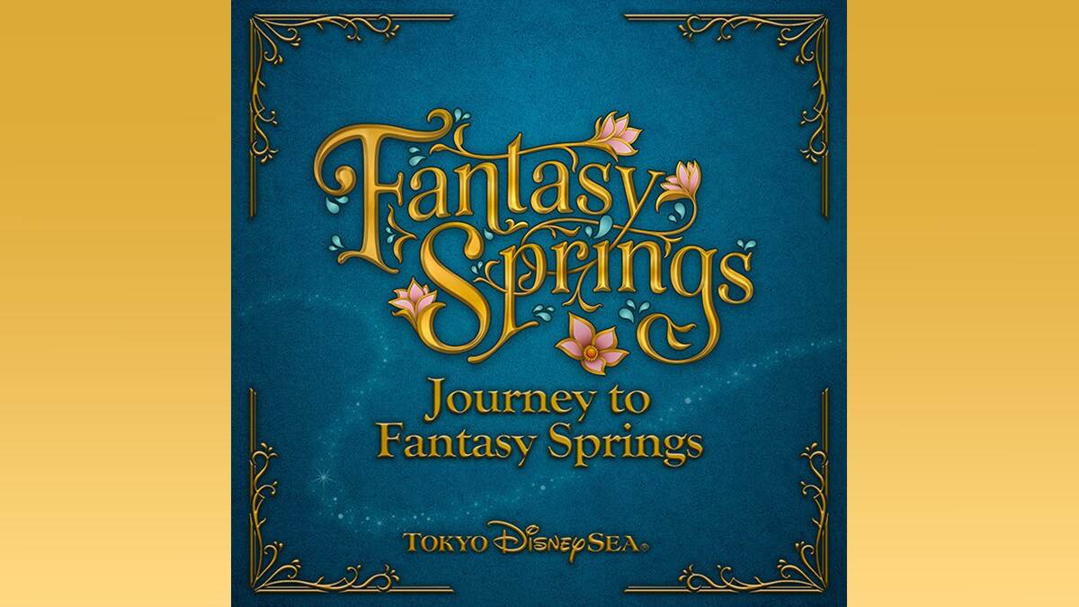 “Journey to Fantasy Springs” Theme for New Tokyo DisneySea Port Now ...